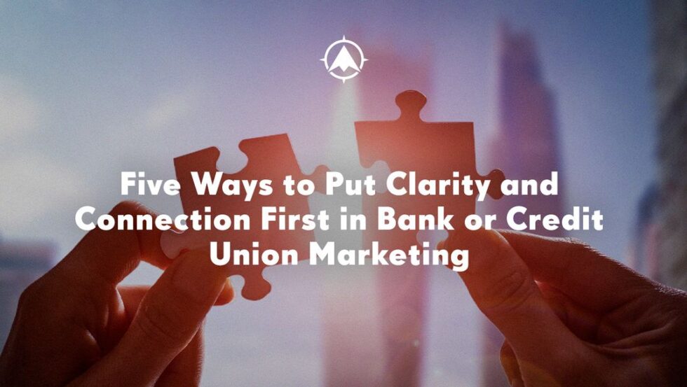 5 Ideas for Clarity & Connection in Credit Union Marketing