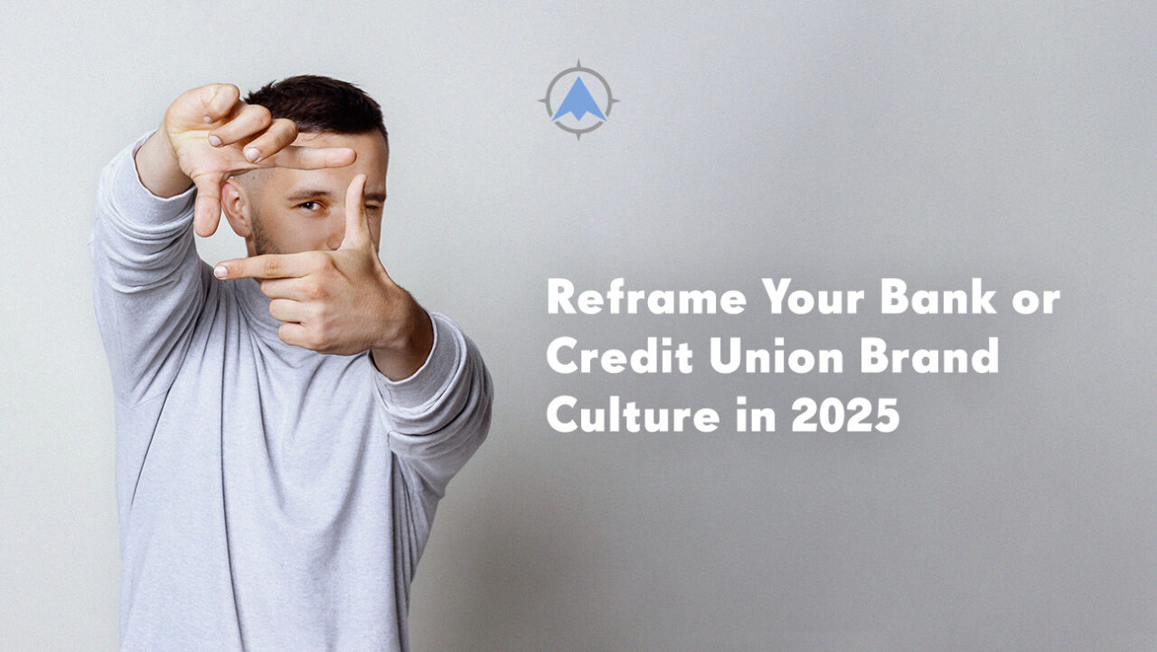 Reframe Your Bank or Credit Union Brand Culture in 2025 - On the Mark ...